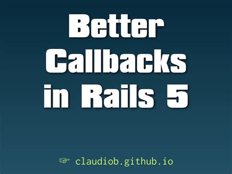 Better Callbacks In Rails 5 Speaker Deck