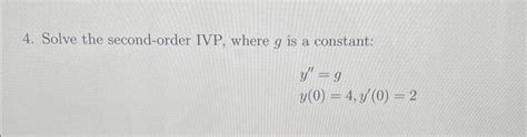 Solved 4 Solve The Second Order IVP Where G Is A Constant Chegg Com