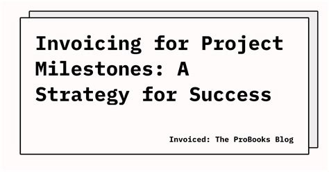 Invoicing For Project Milestones A Strategy For Success Invoiced The Probooks Blog