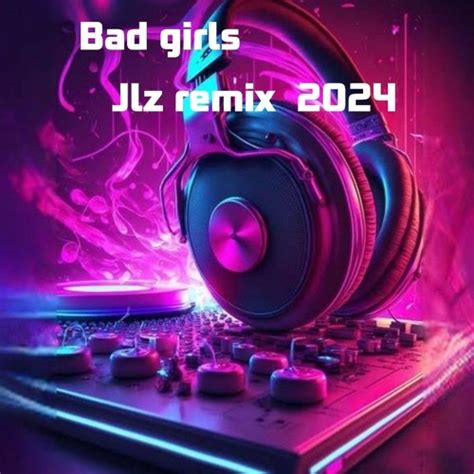 Stream Bad Girls Remix Ft Jlz 2024 By José Le Zohan Listen Online For Free On Soundcloud