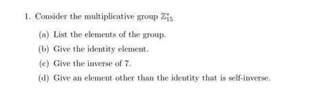 Solved 1 Consider The Multiplicative Group Z15 A List Chegg