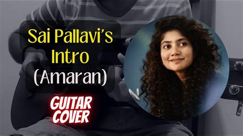 Sai Pallavis Intro Guitar Cover Amaran Sivakarthikeyan Kamal
