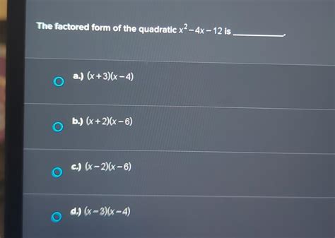 Solved The Factored Form Of The Quadratic X2 4x 12