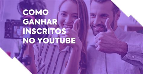 Como Ganhar Inscritos No Youtube Rápido [atualizado 2024]