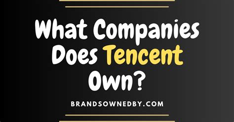 What Companies Does Tencent Own Brands Owned By
