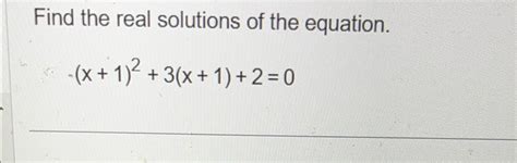 Solved Find The Real Solutions Of The Chegg