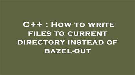 C How To Write Files To Current Directory Instead Of Bazel Out