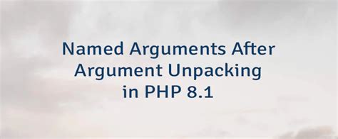 named arguments after argument unpacking in php 8 1 lindevs