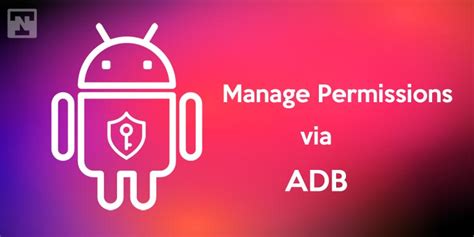 如何通过 Adb 授予和撤销 Android 权限