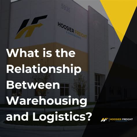 What Is The Relationship Between Warehousing And Logistics Hoosier Freight And Warehousing