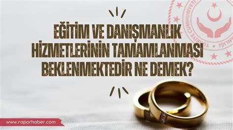 Eğitim Ve Danışmanlık Hizmetlerinin Tamamlanması Beklenmektedir Ne Demek