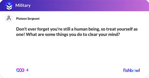 Dont Ever Forget Youre Still A Human Being So T Fishbowl
