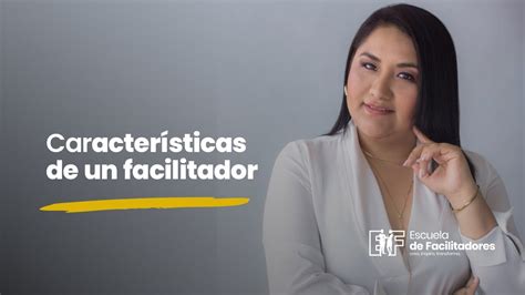 ¿cuáles Son Las Características De Un Facilitador Youtube