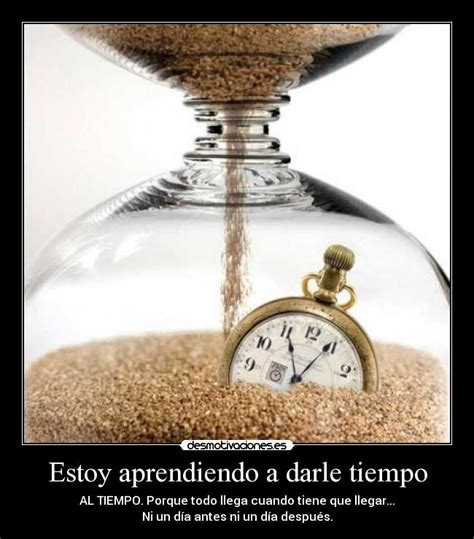 Estoy Aprendiendo A Darle Tiempo Desmotivaciones