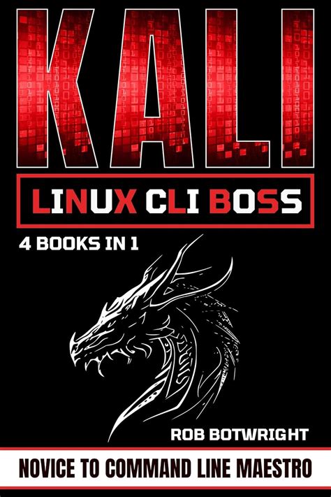 Kali Linux Cli Boss Novice To Command Line Maestro Ebook Rob Botwright Kindle Store
