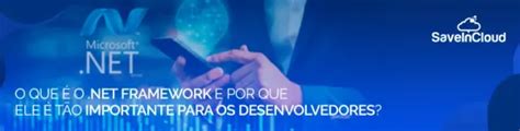 O Que é O Net Framework E Por Que Ele é Tão Importante Para Os
