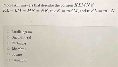 Solved Choose ALL Answers That Describe The Polygon KLMN If KL LM MN