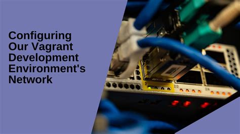 configuring our vagrant development environment s network