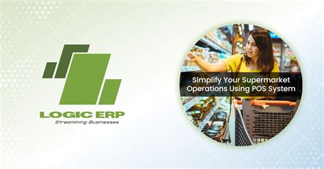 Streamline Your Supermarket Operations With Logic Erp Pos Blog