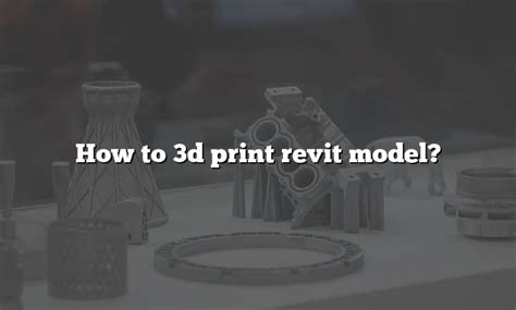 How To 3d Print Revit Model