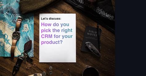 How Do You Choose The Right CRM For Your Product