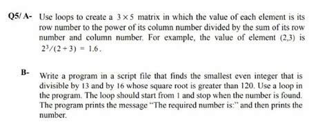 Solved Q A Use Loops To Create A X Matrix In Which The Chegg Com