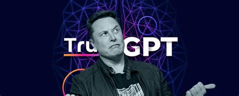 Elon Musk tham vọng phát triển TruthGPT đối đầu với OpenAI