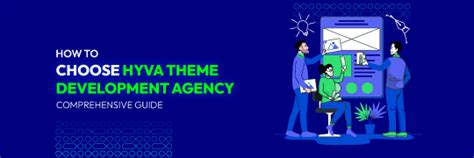 How To Choose Hyva Theme Development Agency 2023 Comprehensive Guide