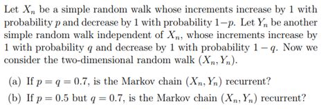 Solved Let Xn Be A Simple Random Walk Whose Increments