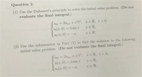 Solved Question 2 1 Use The Duhamel S Principle To Solve Chegg