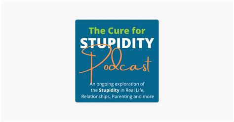 The Cure For Stupidity Podcast En Apple Podcasts