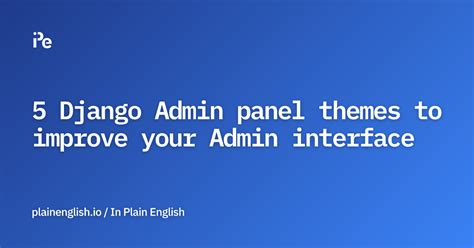 5 Django Admin Panel Themes To Improve Your Admin Interface