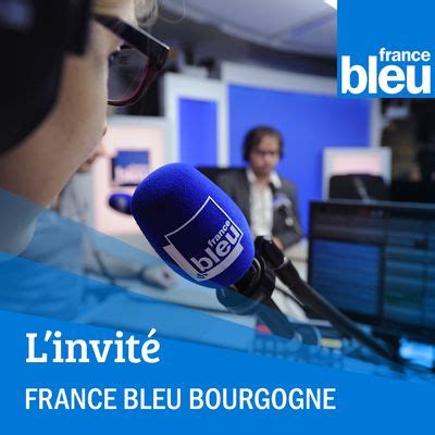 L invité du de France Bleu Bourgogne en réécoute sur France Bleu Émission sur France Bleu
