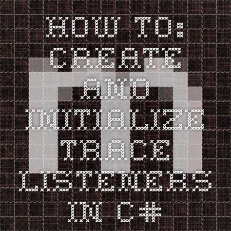 How To Create And Initialize Trace Listeners Net Framework Coding