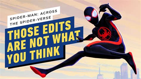 The Across The Spider Verse” Edits Are Not What You Thinkand Thats A