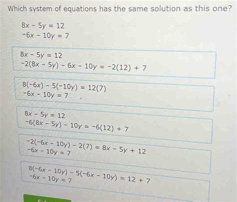 Which System Of Equations Has The Same Solution As This One 8x 5y12