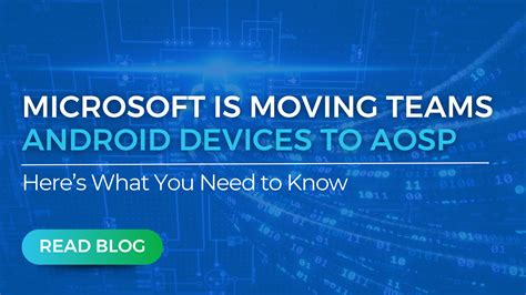 Microsoft Is Moving Teams Android Devices To Aosp—heres What You Need To Know