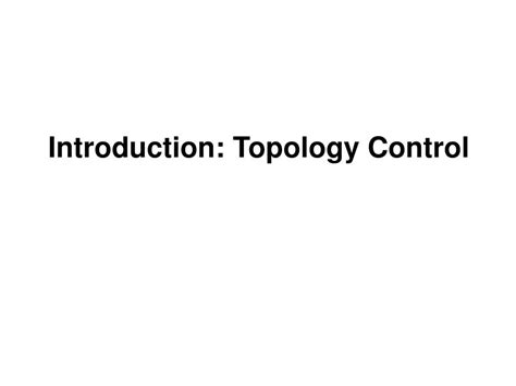 PPT Topology Control Presenter Ajit Warrier PowerPoint Presentation ID