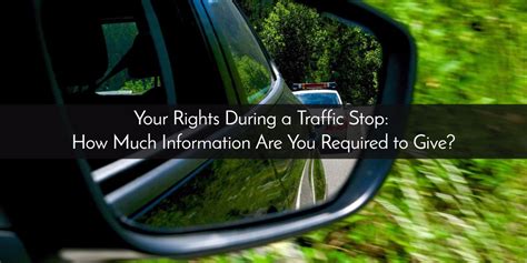 Your Rights During A Traffic Stop How Much Information Are You