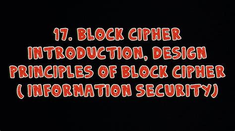 17 Block Cipher Introduction And Design Principles Of Block Cipher Information Security Youtube