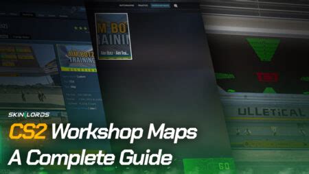 CS2 Workshop Maps A Complete Guide SkinLords