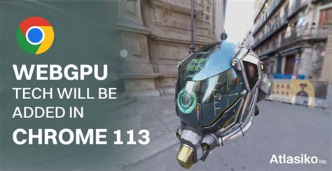 webgpu tech will be added in chrome 113 atlasiko inc