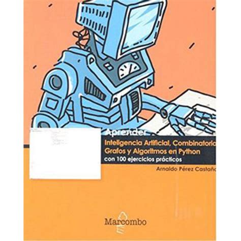Aprender Inteligencia Artificial Combinatoria Grafos Y Algoritmos En Python Con 100 Ejercicios