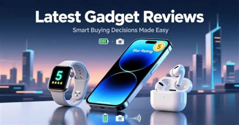 Latest Gadget Reviews For Smart Buying Decisions