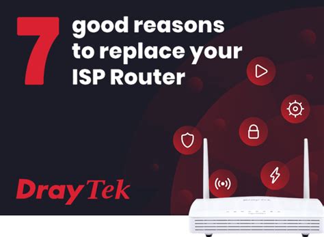 DrayTek 7 Good Reasons To Replace Your ISP Router Comms Express
