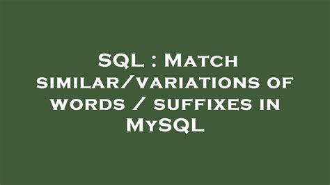 sql match similar variations of words suffixes in mysql youtube