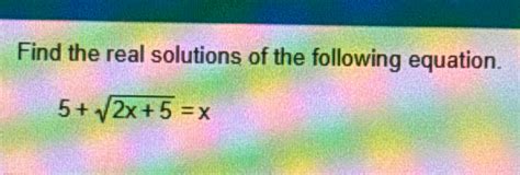Solved Find The Real Solutions Of The Following Chegg