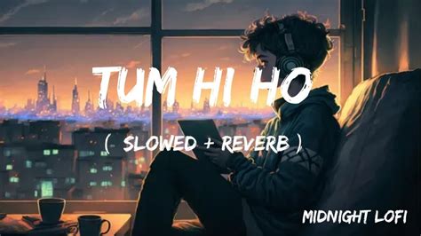 Tum Hi Ho Lofi Slowed Reverb Arijit Singh Midnight Lofi Youtube