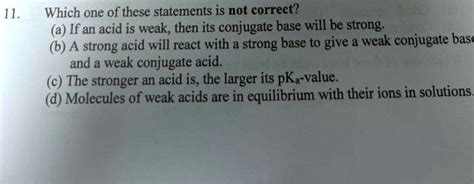 SOLVED: 11. Which one of these statements is not correct? (a) If an acid is weak, then its ...