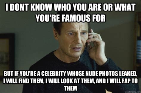 I Dont Know Who You Are Or What You Re Famous For But If You Re A